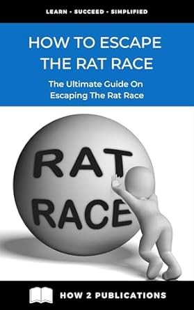 Amazon.com: How To Escape The Rat Race: The Ultimate Guide To Escaping ...