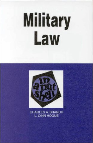 Military Law in a Nutshell (2nd ed. Nutshell Series): Shanor, Charles A ...