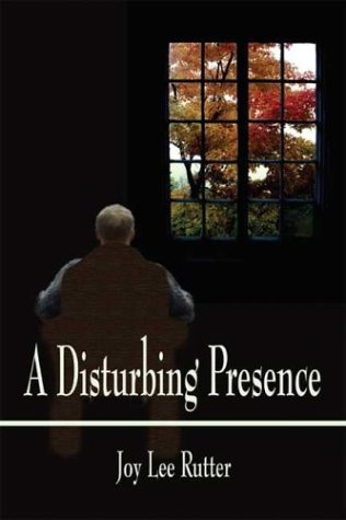 A Disturbing Presence: Rutter, Joy Lee: 9781413701135: Amazon.com: Books