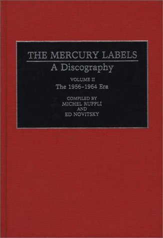 The Mercury Labels: A Discography Volume II The 1956-1964 Era ...