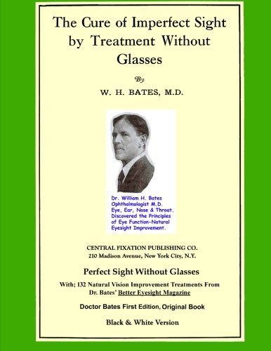 The Cure of Imperfect Sight by Treatment Without Glasses: Dr. Bates ...