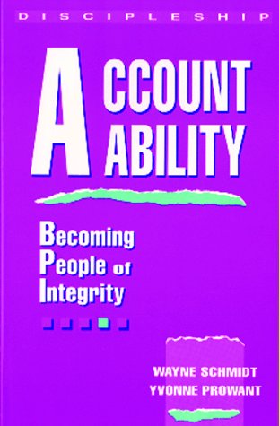 Accountability: Becoming People of Integrity: Schmidt, Wayne ...