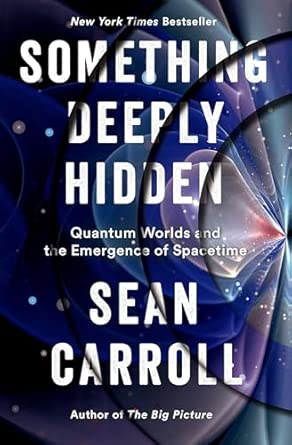 Something Deeply Hidden: Quantum Worlds and the Emergence of Spacetime ...