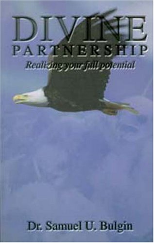 Divine Partnership: Realizing Your Full Potential: Bulgin, Samuel U ...