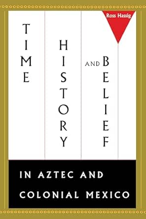 Time, History, and Belief in Aztec and Colonial Mexico - Kindle edition ...