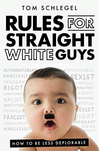Rules for Straight White Guys (Annotated): How to be Less Deplorable ...