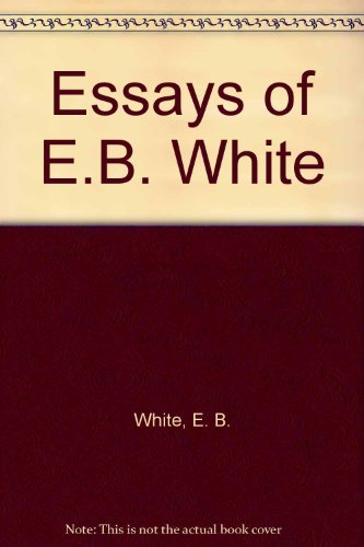 Essays of E.B. White: White, E. B.: 9780844671956: Amazon.com: Books