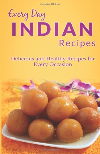 Indian Recipes: The Complete Guide for Breakfast, Lunch, Dinner, and ...