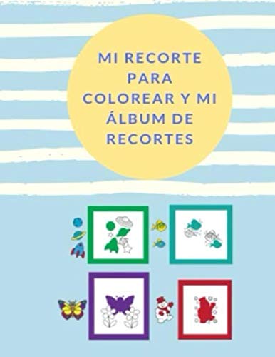 Mi recorte para colorear y mi álbum de recortes.: Un libro de ...