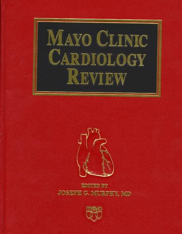 Mayo Clinic Cardiology Review: Murphy, Joseph G., M.D.: 9780879936624 ...