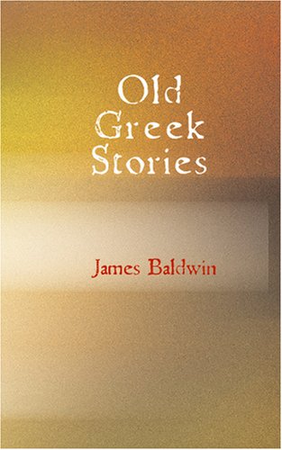 Amazon.com: Old Greek Stories: 9781434622754: Baldwin, James: Books