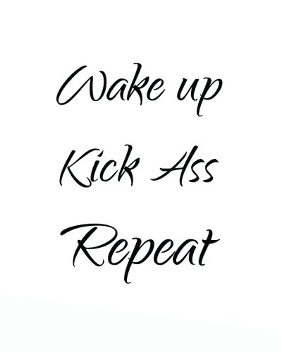 Wake up Kick Ass Repeat: Motivational Quote Journal Wide Ruled College ...