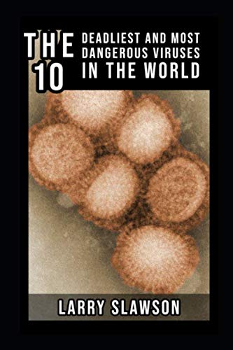 The 10 Deadliest and Most Dangerous Viruses in the World: Slawson ...