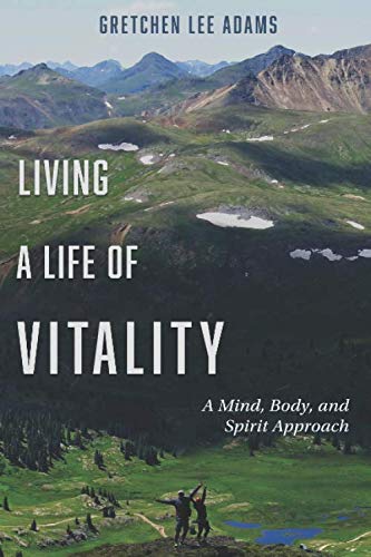 Living a Life of Vitality: A Mind, Body, and Spirit Approach: Adams ...