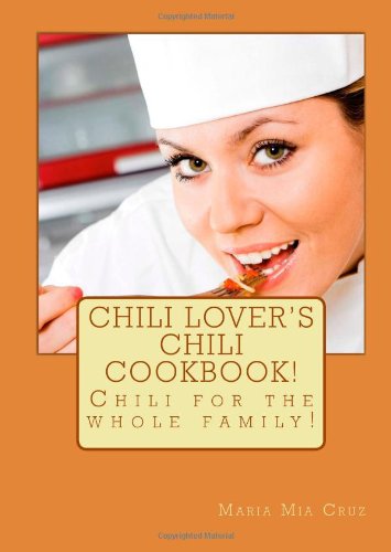 Chili Lover's Chili Cookbook!: Cruz, Maria Mia: 9781448675647: Amazon ...