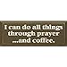 Amazon.com: I Can Do All Things Through Prayer & Coffee Wooden Sign ...