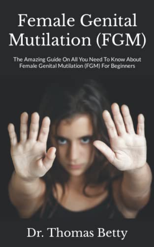 Buy Female Genital Mutilation (FGM): The Amazing Guide On All You Need ...