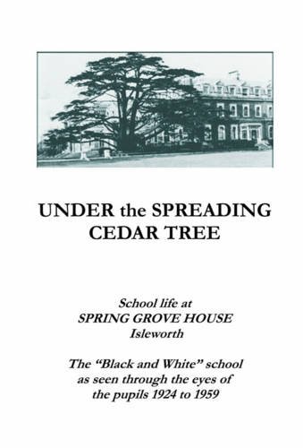 Under the Spreading Cedar Tree: School life at Spring Grove House ...