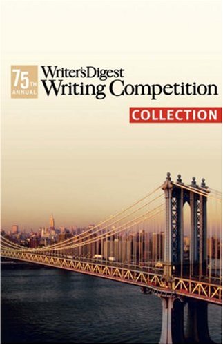 The 75th Annual Writer's Digest Writing Competition Collection: Writer ...