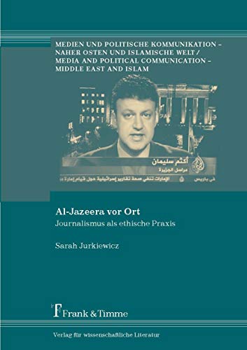 Al-Jazeera vor Ort: Journalismus als ethische Praxis (German Edition ...