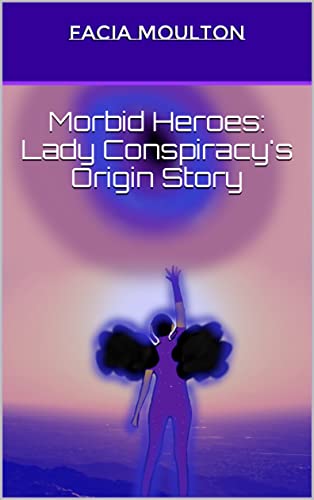 Morbid Heroes: Lady Conspiracy's Origin Story (Morbid Mentality ...