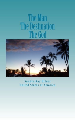 The Man The Destination The God: Bitner, Sandra Kay: 9781453751244 ...