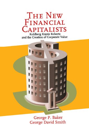 The New Financial Capitalists: Kohlberg Kravis Roberts and the Creation ...
