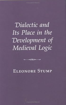 Dialectic and Its Place in the Development of Medieval Logic: Stump ...