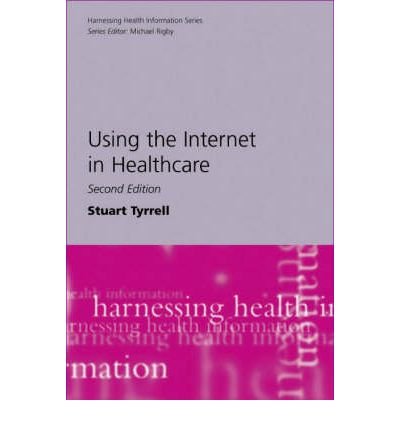 Using the Internet in Healthcare (Harnessing Health Information Series): Amazon.co.uk: Tyrrell ...