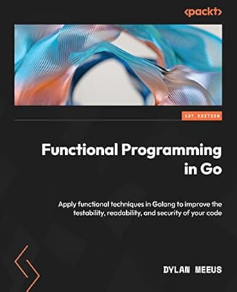 Functional Programming in Go: Apply functional techniques in Golang to ...
