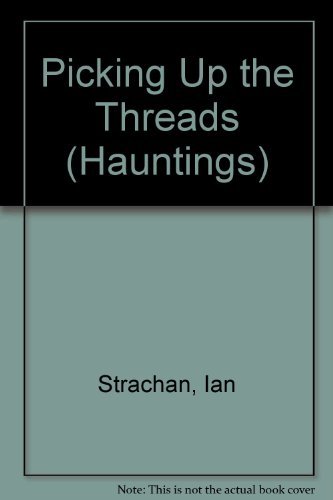 Picking Up the Threads (Hauntings) by Ian Strachan (1989-09-06 ...