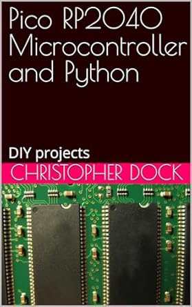 Pico RP2040 Microcontroller and Python: DIY projects (Do it yourself ...