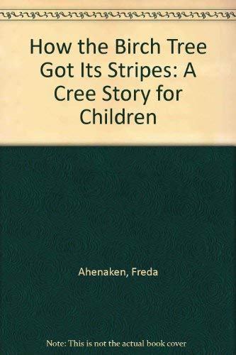 Amazon.com: How the Birch Tree Got Its Stripes: A Cree Story for ...