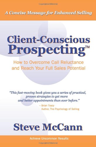 Client-Conscious Prospecting: How To Overcome Call Reluctance And Reach ...