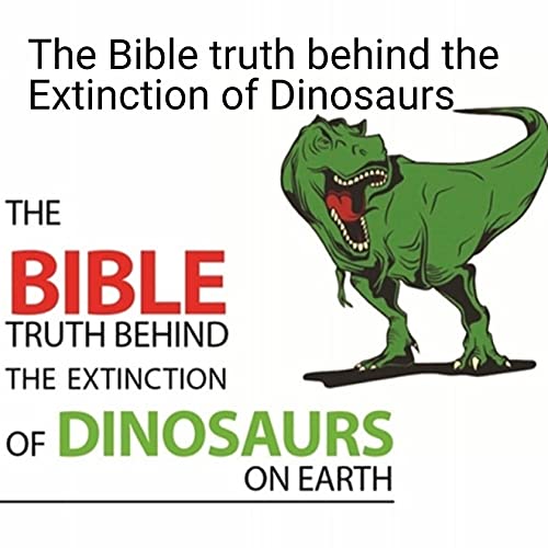 Amazon.com: The Bible truth behind the Extinction of Dinosaurs : Sri ...