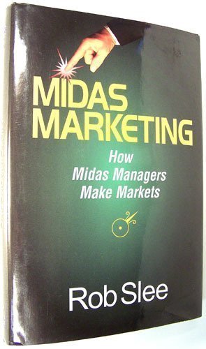 Midas Marketing: How Midas Managers Make Markets: Rob Slee: Joel S ...