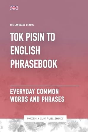 Tok Pisin To English Phrasebook - Everyday Common Words And Phrases ...