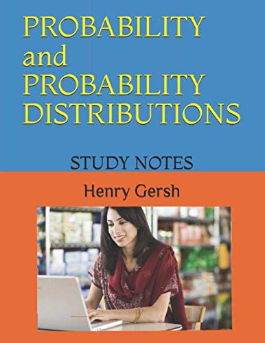 PROBABILITY and PROBABILITY DISTRIBUTIONS: STUDY NOTES: Gersh, Henr ...