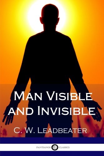 Man Visible and Invisible by Leadbeater, C. W.