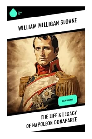 The Life & Legacy of Napoleon Bonaparte: All 4 Volumes: Amazon.co.uk ...