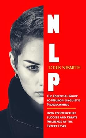 Nlp: The Essential Guide to Neuron Linguistic Programming (How to ...