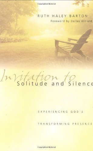 Invitation to Solitude and Silence: Experiencing God's Transforming ...
