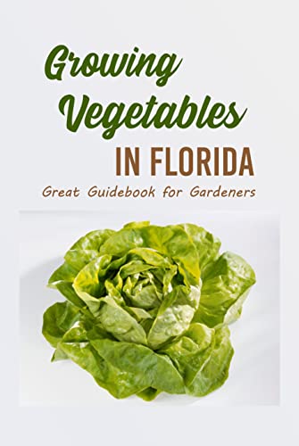 Amazon.com: Growing Vegetables in Florida: Great Guidebook for ...