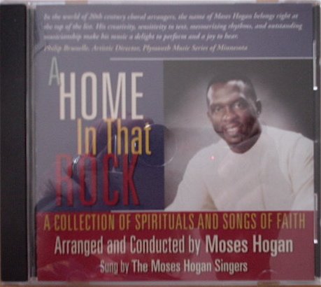 Moses Hogan, The Moses Hogan Singers - A Home in That Rock: A ...