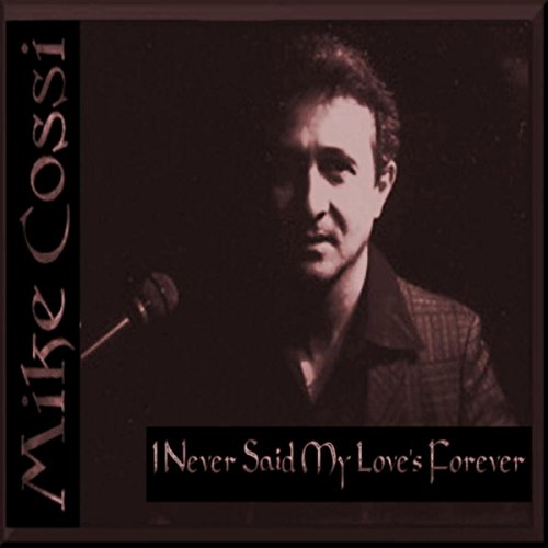 Amazon.com: I Never Said My Love's Forever : Mike Cossi: Digital Music