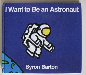 I Want to Be an Astronaut: Byron Barton: 9780671696931: Amazon.com: Books