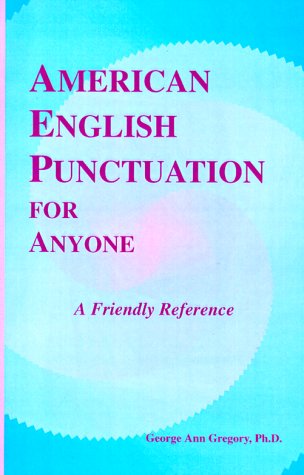 American English Punctuation for Anyone: A Friendly Reference: George ...