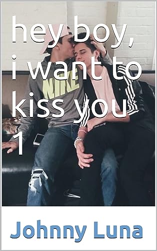 hey boy, i want to kiss you 1 - Kindle edition by Luna, Johnny. Romance ...