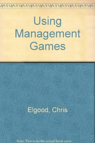 Using Management Games: Elgood, Chris: 9780566028885: Amazon.com: Books