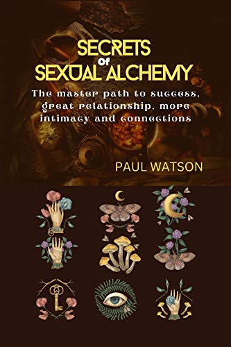 Amazon.com: SECRETS OF SEXUAL ALCHEMY : The master path to success, great relationship, more ...